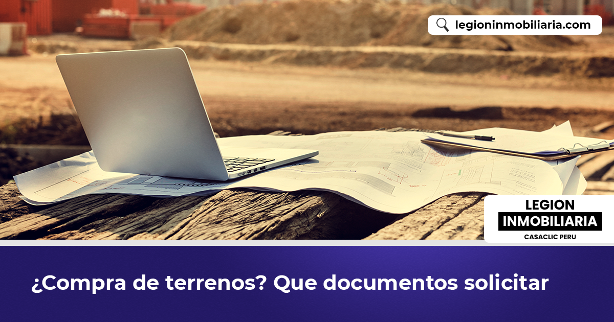 ¿Compra de terrenos? Que documentos solicitar - Legion Inmobiliaria