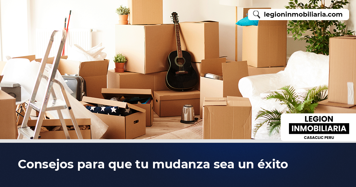 Consejos para que tu mudanza sea un éxito - Legion Inmobiliaria